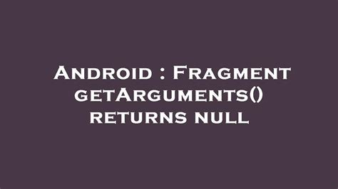 Android Fragment Getarguments Returns Null Youtube