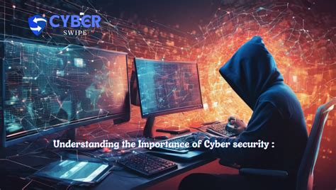 Understanding The Importance Of Cyber Security Cyber Swipe