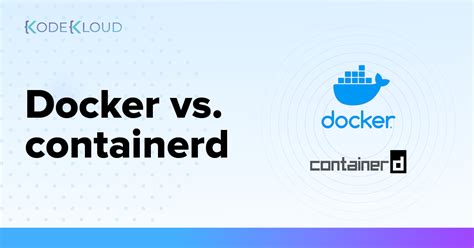 Docker Vs Containerd A Comprehensive Comparison 2022