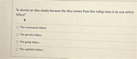 Solved To Dismiss An Idea Simply Because The Idea Comes From