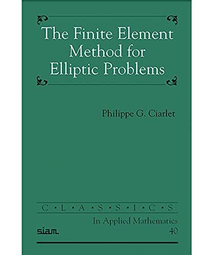 Buy The Finite Element Method For Elliptic Problems 40 Classics In Applied Mathematics Series