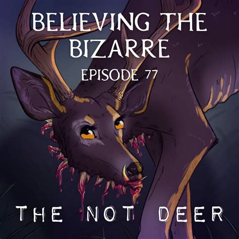 The Not Deer Cryptid Ep 77 Believing The Bizarre