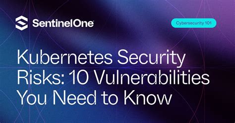 Kubernetes Security Risks 10 Vulnerabilities You Need To Know Sentinelone