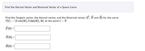 Solved Find The Normal Vector And Binormal Vector Of A Space