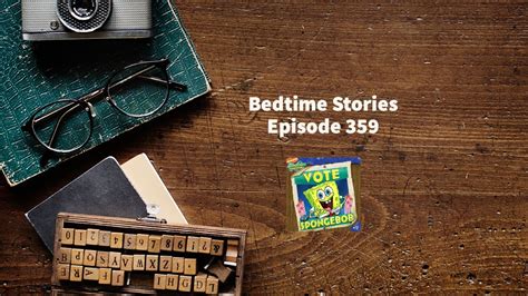 Bedtime Stories Episode 359 Spongebob Squarepants Vote For