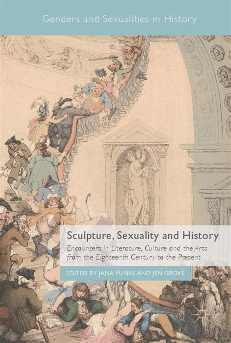 Sculpture Sexuality And History Encounters In Literature Culture And The Arts From The