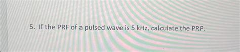 Solved If The PRF Of A Pulsed Wave Is KHz Calculate The Chegg Com