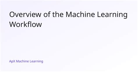 Overview Of The Machine Learning Workflow