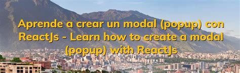 Aprende A Crear Un Modal Popup Con Reactjs Learn How To Create A Modal Popup With Reactjs