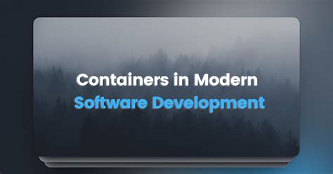 The Role Of Containers In Modern Software Development