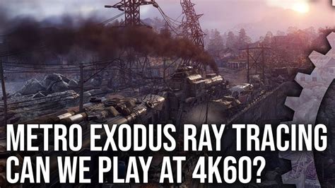 Metro Exodus Ray Tracing Can We Run At 4k60 Locked Youtube