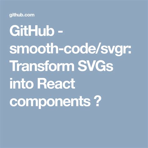 Github Smooth Codesvgr Transform Svgs Into React Components 🦁
