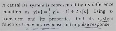 Solved A Causal Dt System Is Represented By Its Difference