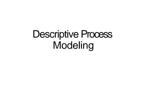 Solution 3 Goals Of Descriptive Process Modeling And Creating