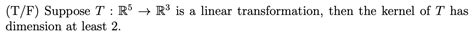 Solved T F Suppose T R5R3 Is A Linear Transformation Chegg Com
