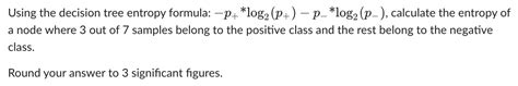 Solved Using The Decision Tree Entropy Formula