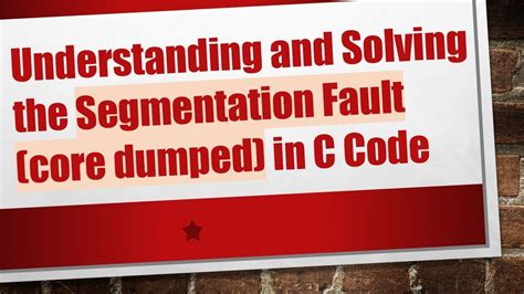 Understanding And Solving The Segmentation Fault Core Dumped In C Code Youtube