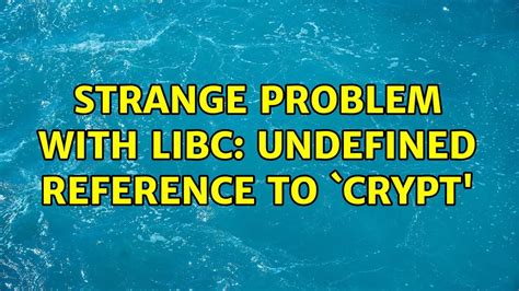 Ubuntu Strange Problem With Libc Undefined Reference To `crypt 2