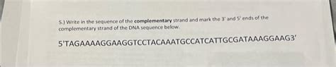 solved 5 write in the sequence of the complementary strand