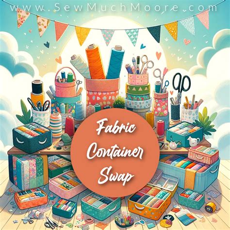 Join The Fabric Container Swap Sew Much Moore