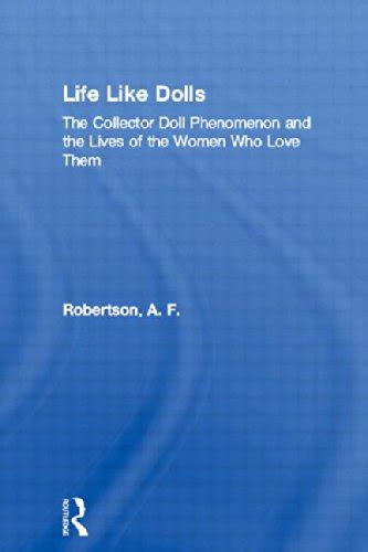 Life Like Dolls The Collector Doll Phenomenon And The Lives Of The Women Who Love Them
