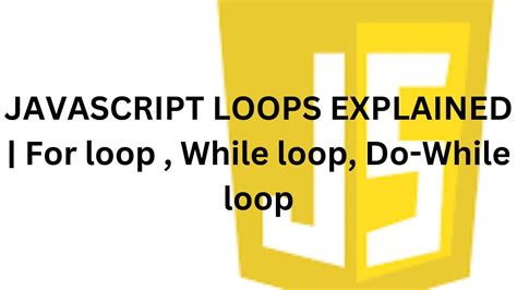Javascript Loops Explained For Loop While Loop Do While Loop Youtube