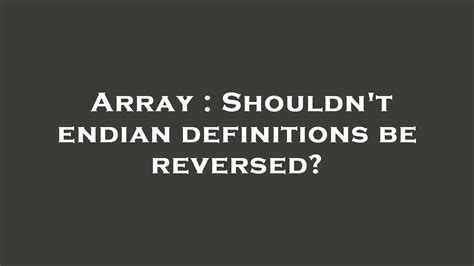 Array Shouldnt Endian Definitions Be Reversed Youtube