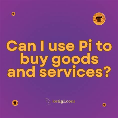Can I Use Pi To Buy Goods And Services Must Read