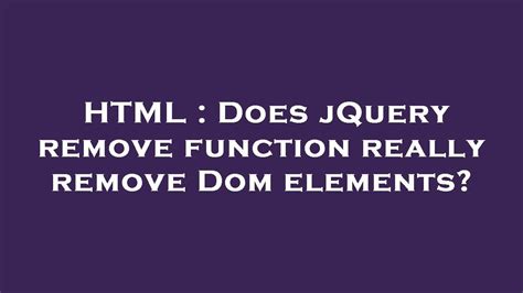 Html Does Jquery Remove Function Really Remove Dom Elements Youtube