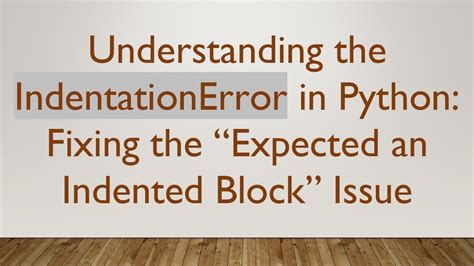 Understanding The Indentationerror In Python Fixing The “expected An Indented Block” Issue