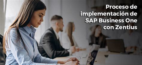 Proceso De Implementación De Sap Business One Con Zentius Zentius