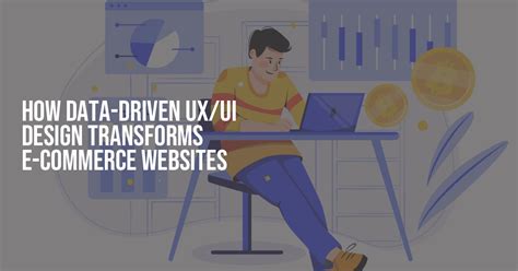 How Data Driven Uxui Design Transforms E Commerce Websites
