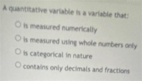 Answered A Quantitative Variable Is A Variable That O Is Measured Kunduz