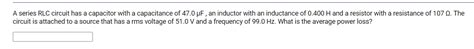 Solved A Series RLC Circuit Has A Capacitor With A Chegg