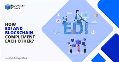 how edi and blockchain complement each other blockchain council