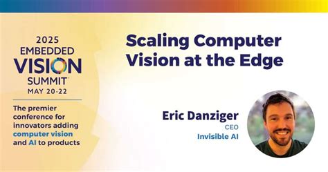 Scaling Computer Vision At The Edge A Presentation From Invisible Ai Edge Ai And Vision