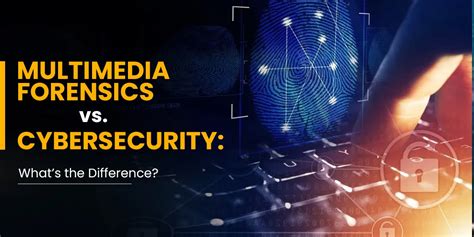 Multimedia Forensics Vs Cybersecurity Whats The Difference
