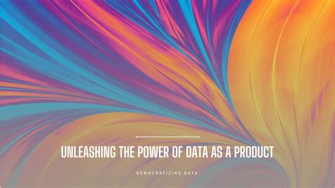 democratizing data unleashing the power with data as a product