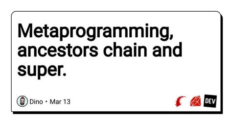 metaprogramming ancestors chain and super r devto