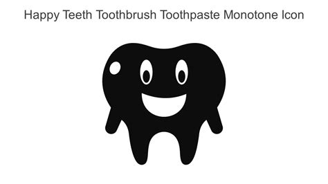 Happy Teeth Toothbrush Toothpaste Monotone Icon In Powerpoint Pptx Png