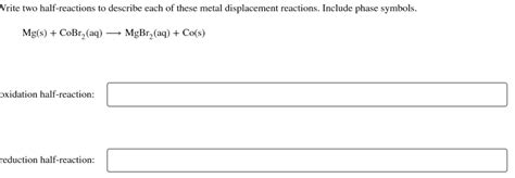 Solved Nrite Two Half Reactions To Describe Each Of These