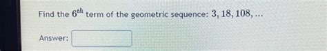 Solved Find The 6th Term Of The Geometric Sequence
