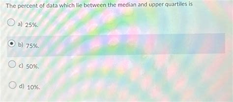 Solved The Percent Of Data Which Lie Between The Median And