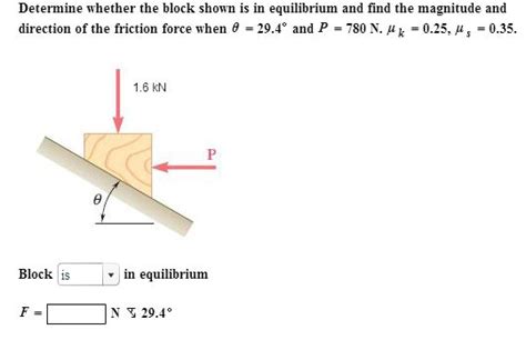 Solved Determine Whether The Block Shown Is In Equilibrium Chegg Com