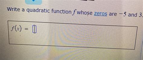 Solved Write A Quadratic Function F Whose Zeros Are 5 And
