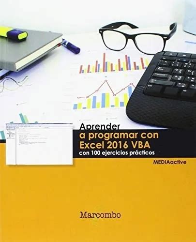 Aprender A Programar Con Excel 2016 Vba Con 100 Ejercicios De