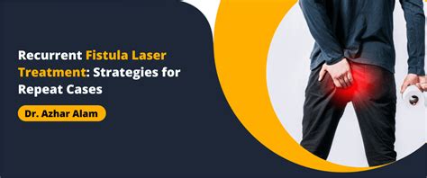 Fistula Recurrence After Surgery Why It Happens