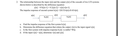 Solved 2 The Relationship Between The Input X N And The Chegg Com