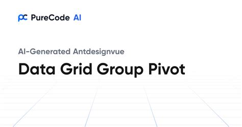 Implement Antdesignvue Data Grid Group Pivot Using Ai