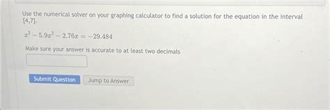 solved use the numerical solver on your graphing calculator